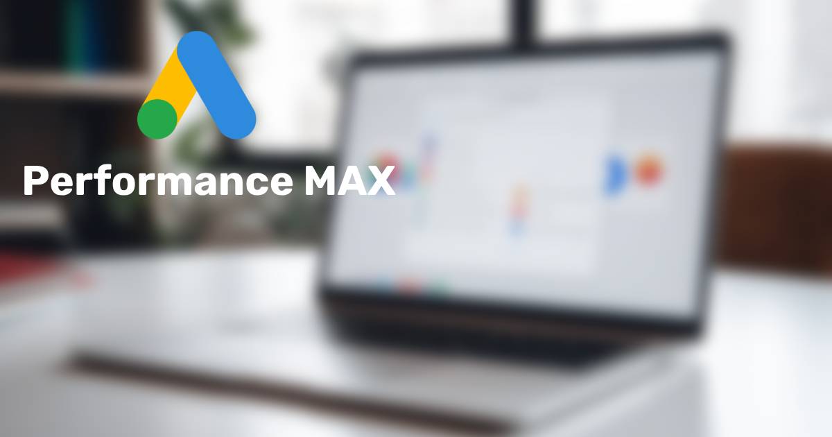Performance Max Google Ads : Maximisez vos résultats